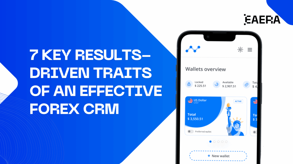 Forex CRM Software: 7 Key Characteristics That Deliver Results